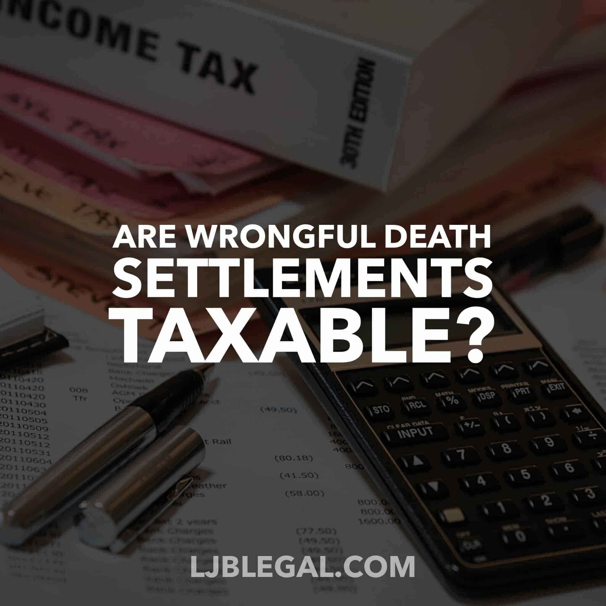 Is a Wrongful Death Settlement Taxable in Louisiana? | Call 24/7