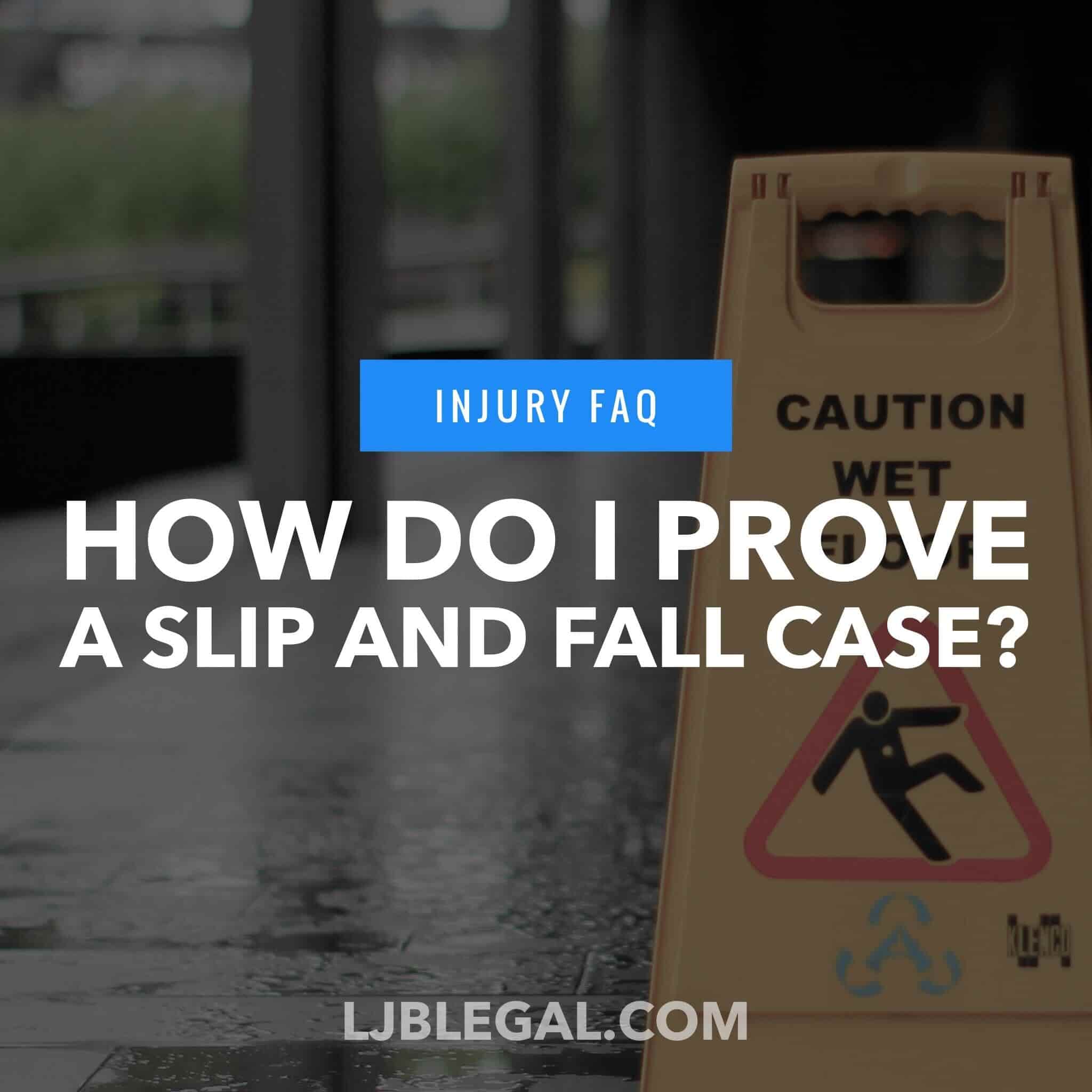 How Do I Prove a Slip and Fall Case? | No Fees Unless LJB Wins!
